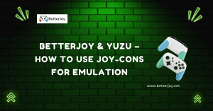 Set Up BetterJoy with Yuzu – Joy-Con Motion Controls
